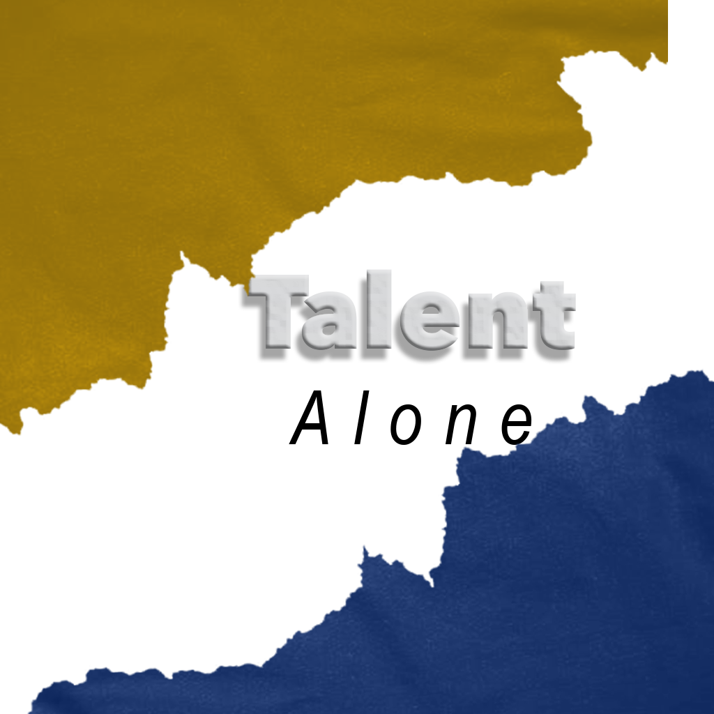 Talent Alone - Not enough talent....